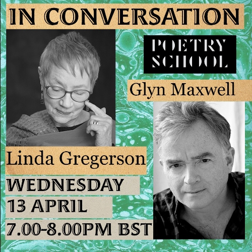 Poetry School: Glyn Maxwell & Linda Gregerson in conversation ...